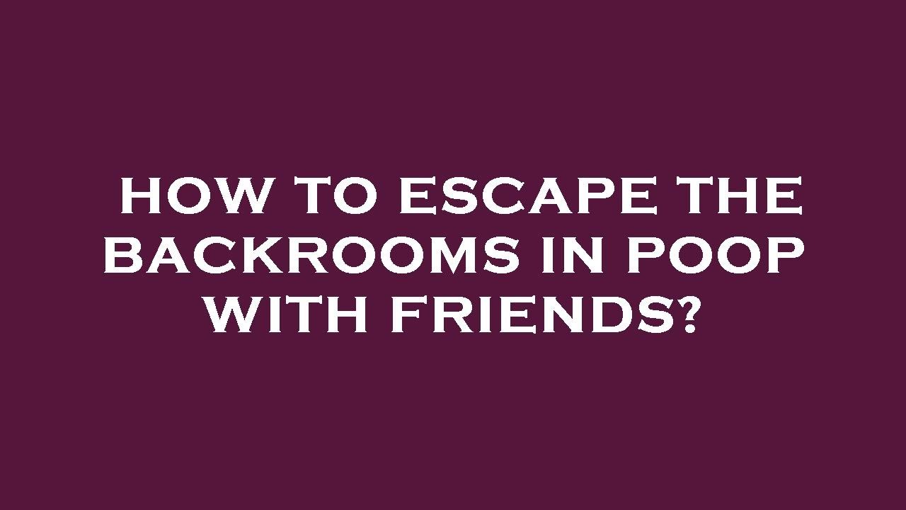 How to escape the backrooms in poop with friends? - YouTube