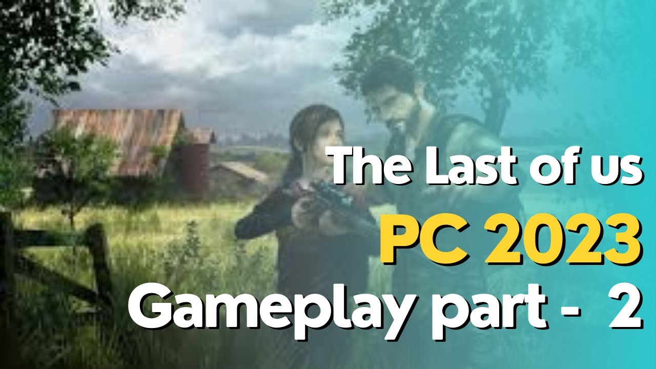 The Last of us PC Remake 2023 Gameplay Part 2 - YouTube
