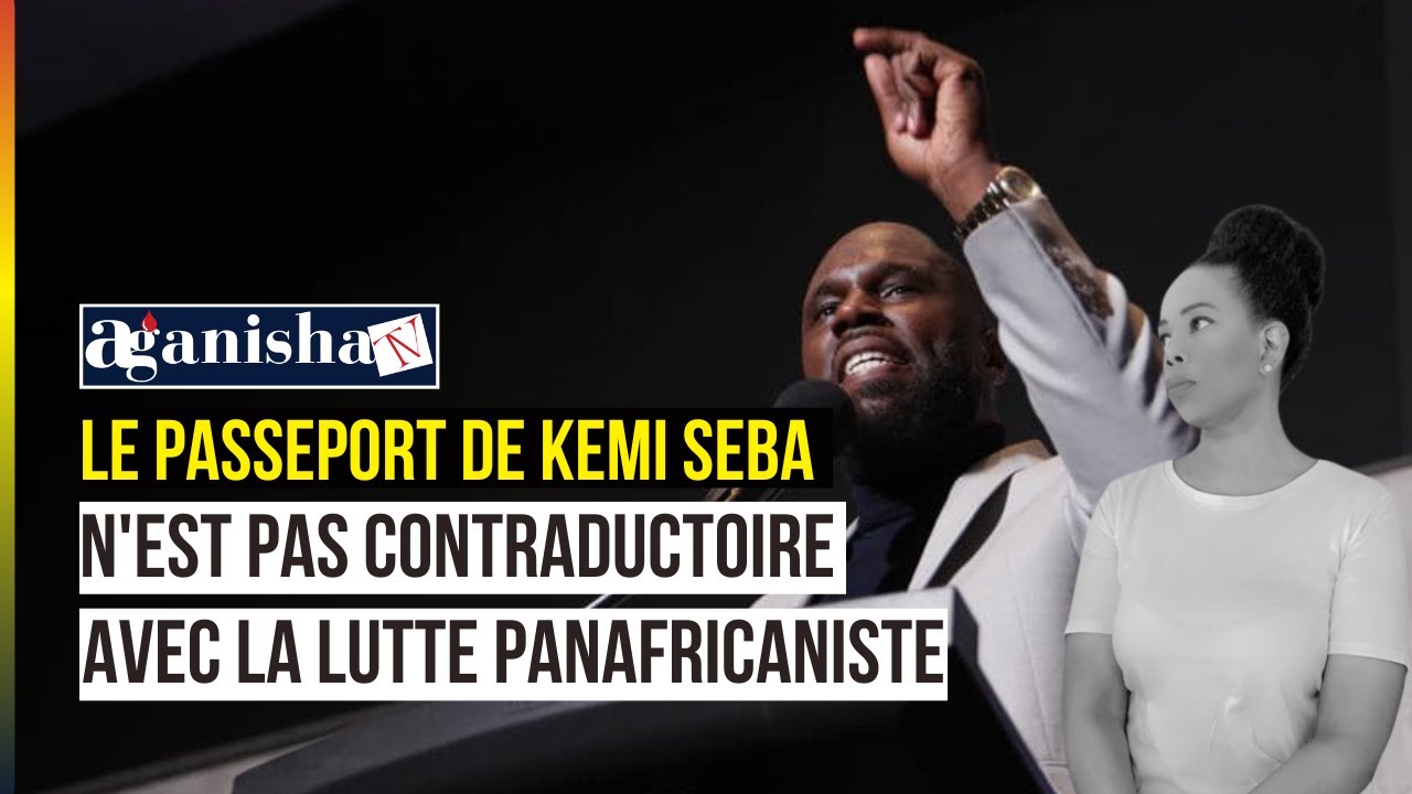 Pourquoi le passeport de Kemi Séba n’est pas contradictoire avec la ...