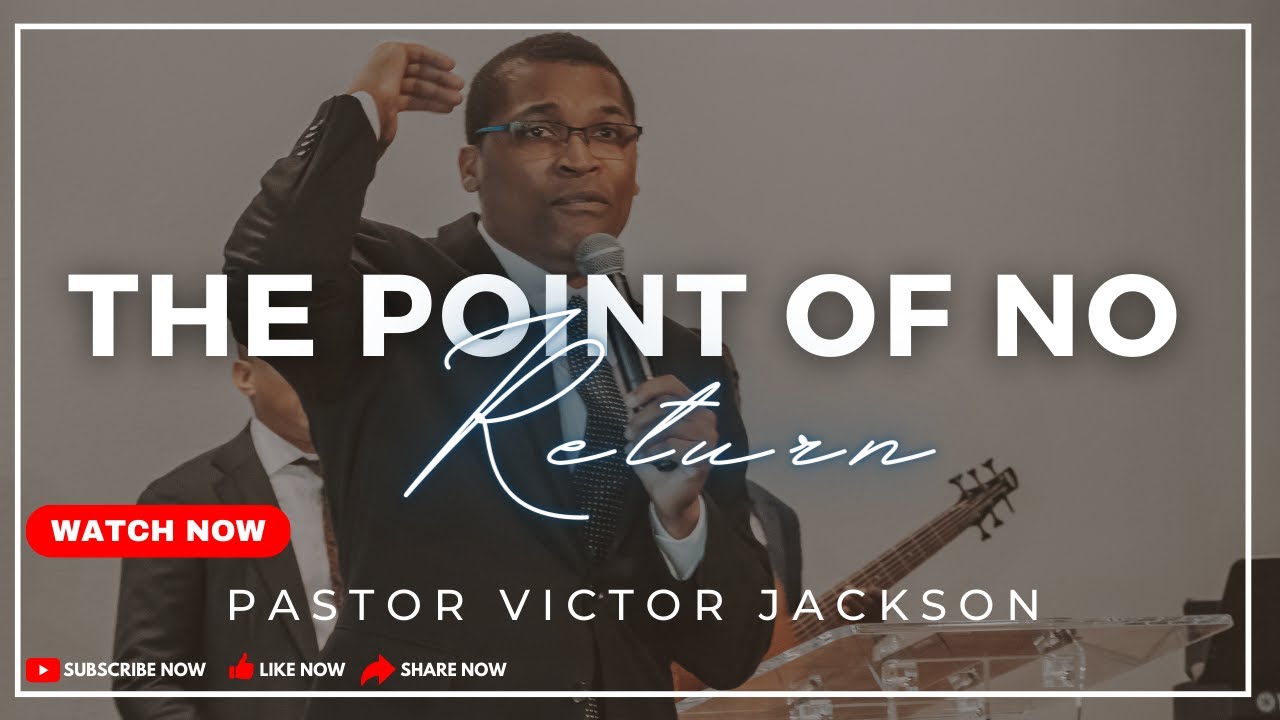 THE POINT OF RETURN | PASTOR VICTOR JACKSON - YouTube