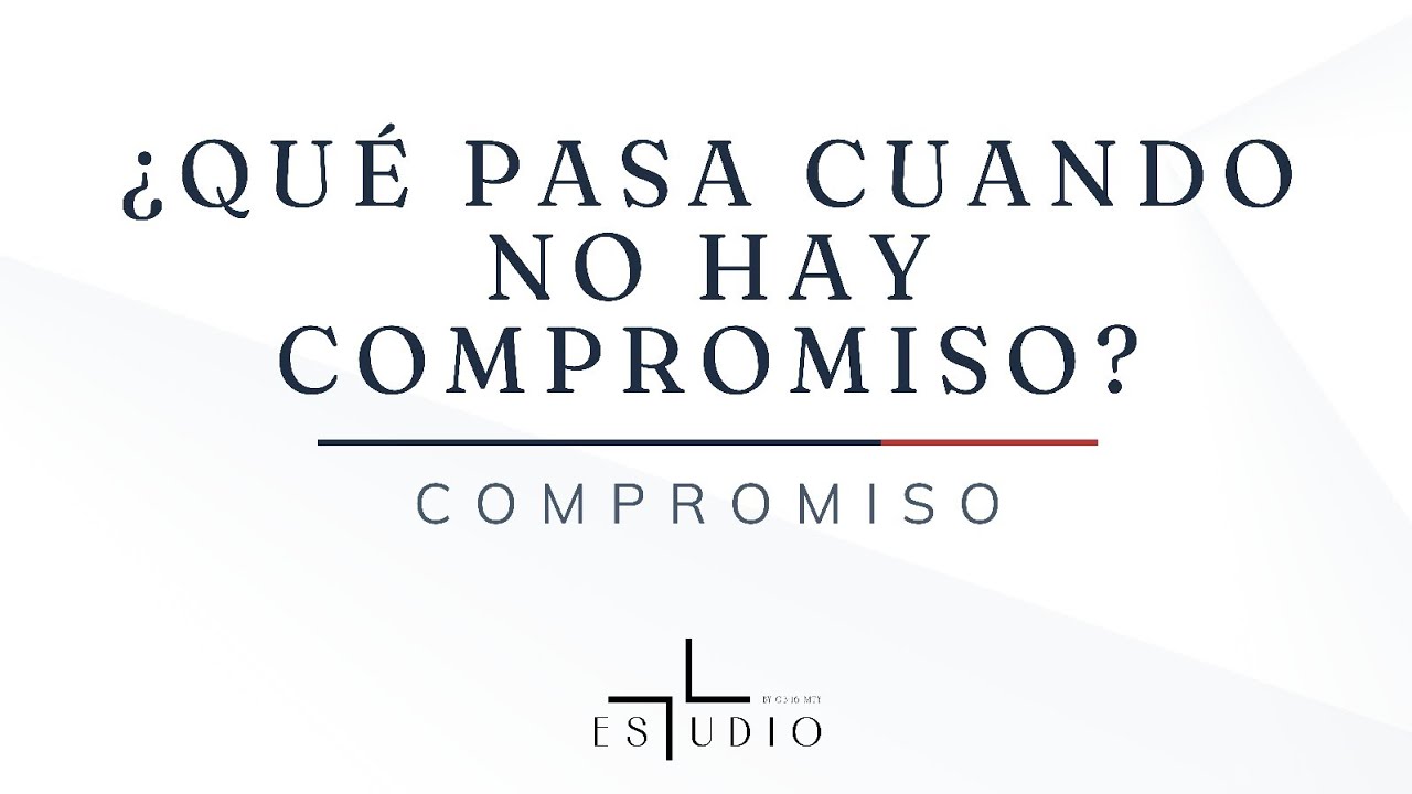¿Qué pasa cuando no hay compromiso? — Compromiso — ESTUDIO - YouTube