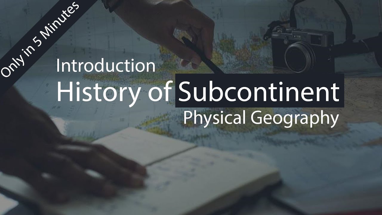 History of Subcontinent and its Geography | Introduction of ...