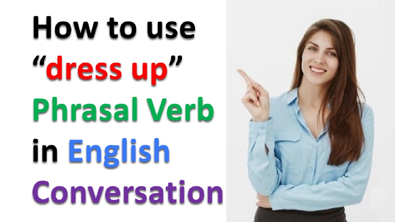 How to use “dress up” Phrasal Verb in English Conversation - YouTube