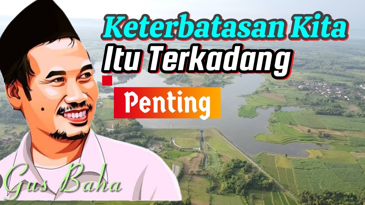 Gus Baha Terkadang Keterbatasan Kita Itu Penting - YouTube