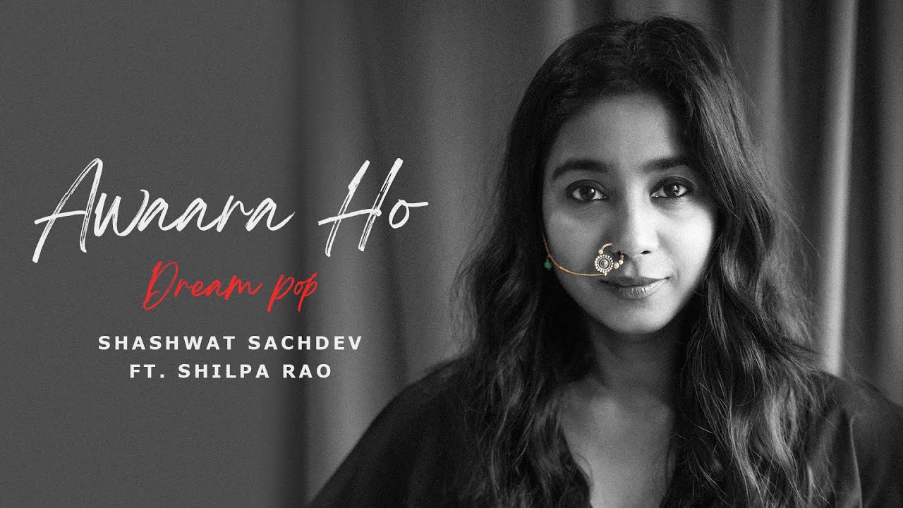Awaara Ho (Dream Pop) | Shilpa Rao X Shashwat Sachdev - YouTube