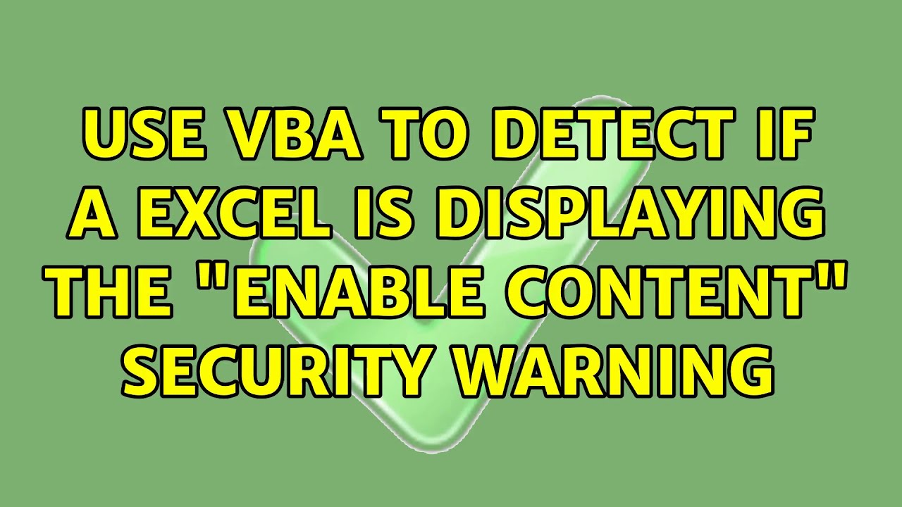 Use VBA To Detect If A Excel Is Displaying The Enable Content Use VBA To Detect If A Excel Is Displaying The Enable Content