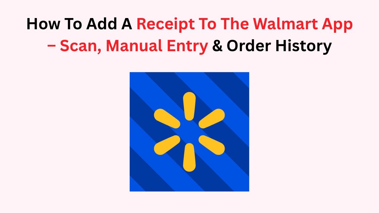 How To Add A Receipt To The Walmart App – Scan, Manual Entry & Order ...
