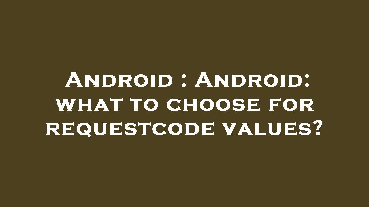 Android : Android: what to choose for requestcode values? - YouTube