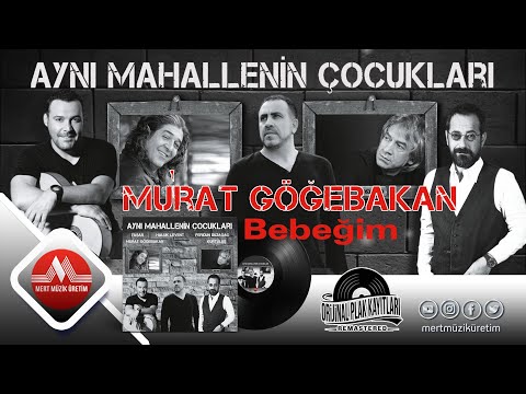 Murat Göğebakan - Bebeğim - Aynı Mahallenin Çocukları - Orijinal Plak Kayıtları - Remastered