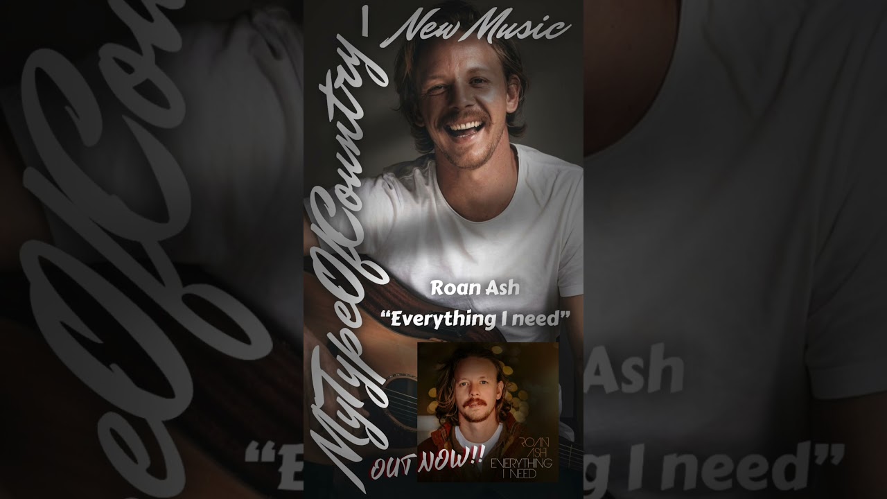 Roan Ash “Everything I need” New Country Music 2021 🔥🎶🔥 - YouTube