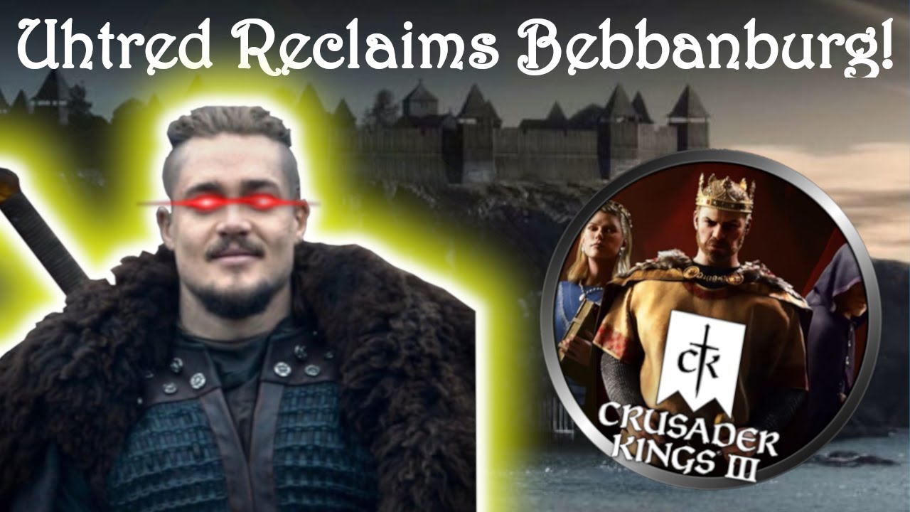Uhtred Ragnarsson Reclaims Bebbanburg! | Crusader Kings III - YouTube