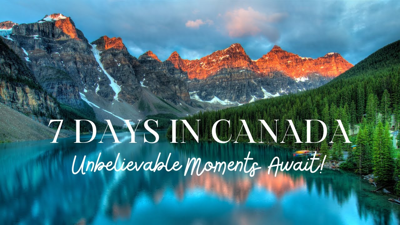 7 Days in Canada: Explore Breathtaking Landscapes and Culture ...