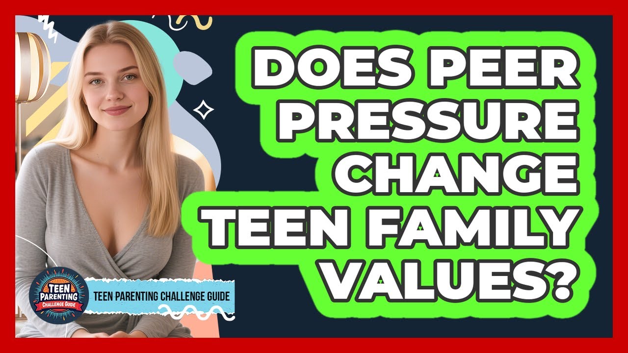 Does Peer Pressure Change Teen Family Values? - Teen Parenting ...