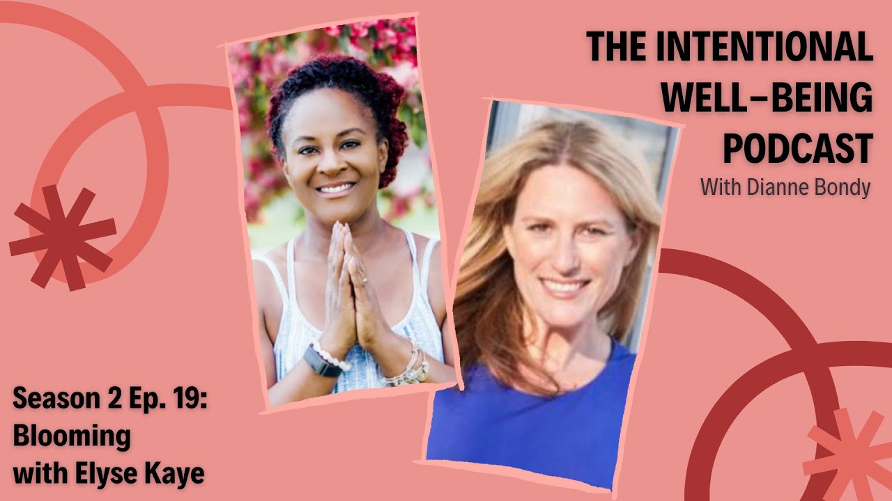 The Intentional Well-Being Podcast - Blooming with Elyse Kaye - YouTube