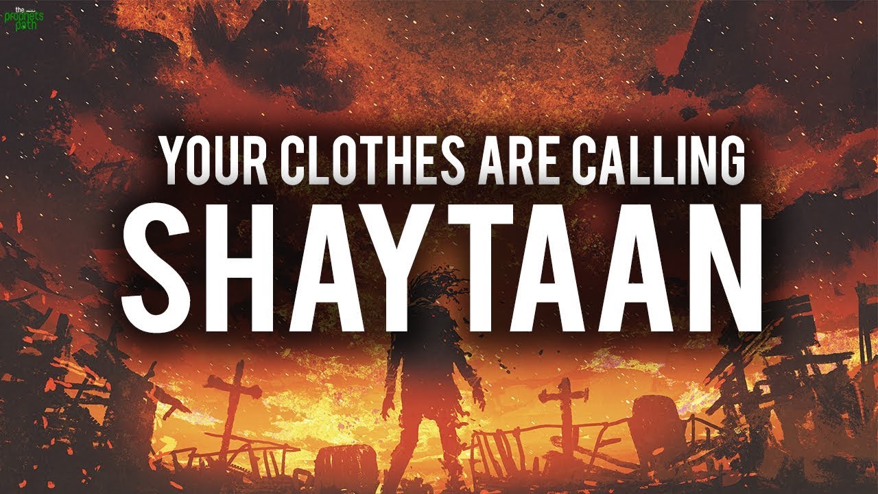 YOUR CLOTHES ARE CALLING SHAYTAAN! - YouTube