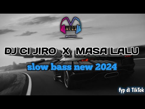 dj ci jiro x masa lalu | slow bass new 2024 - YouTube