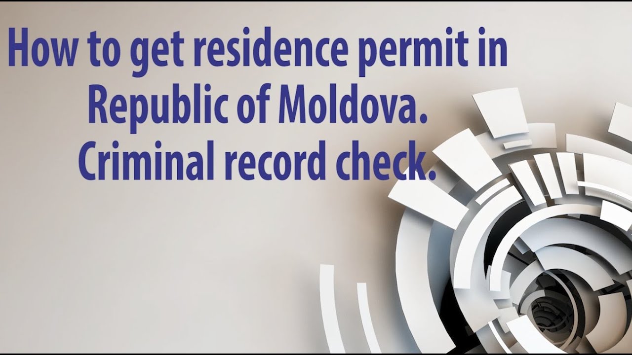 How to get residence permit in Republic of Moldova?Criminal Record ...