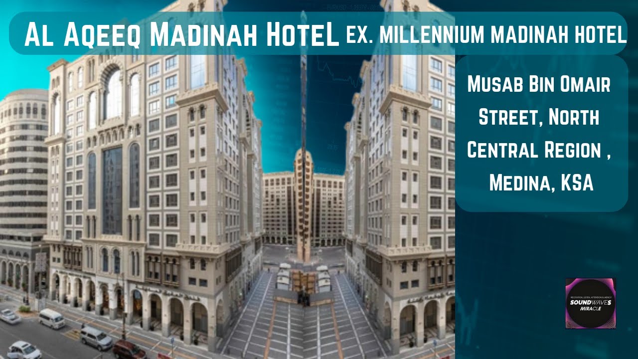 Al Aqeeq Madinah Hotel, (Ex Millennium Madinah Hotel) - YouTube
