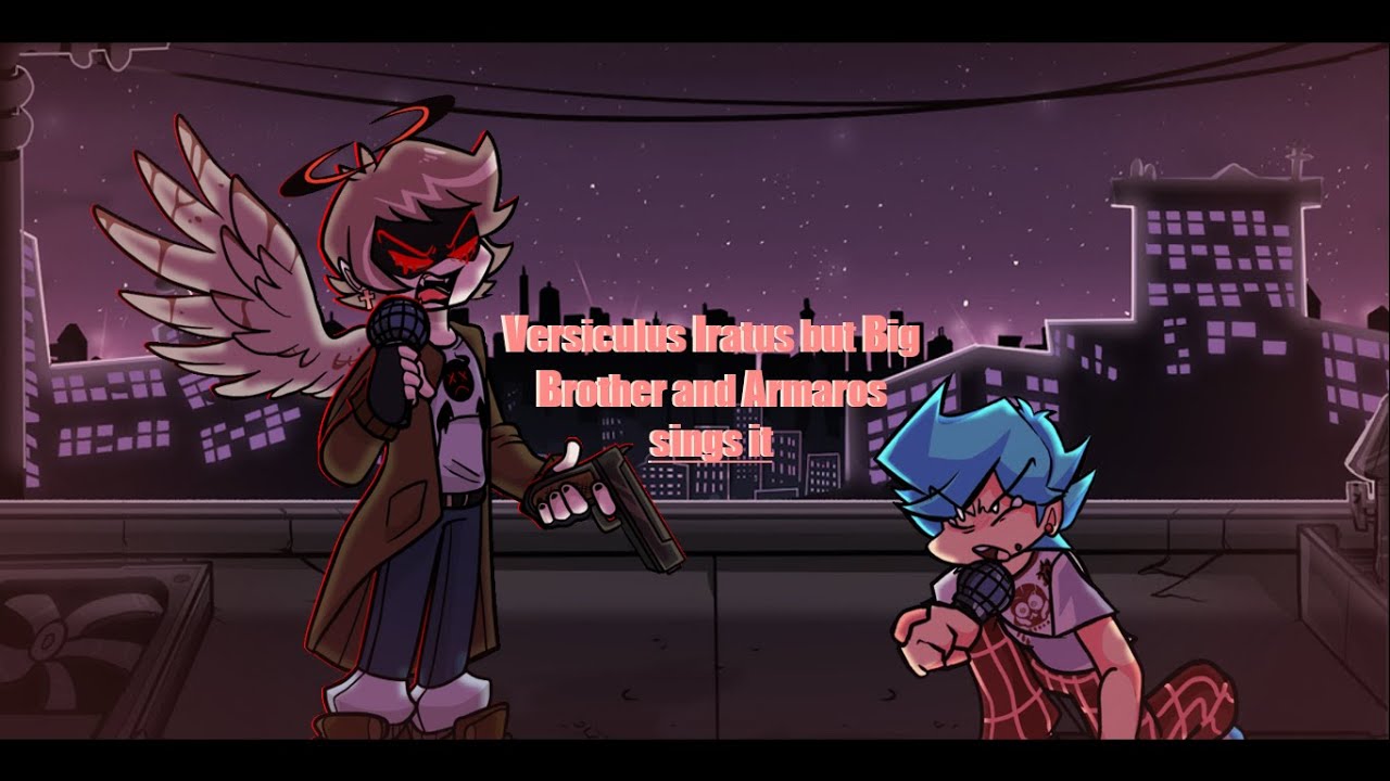 Versiculus Iratus but Big Brother and Armaros sings it ) - JJ " FNF: WI ...