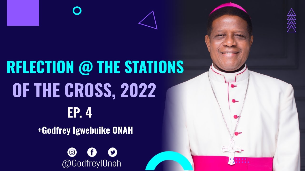 Reflection @ the Stations of the Cross, 2022, Ep. 4 | Bishop Godfrey ...