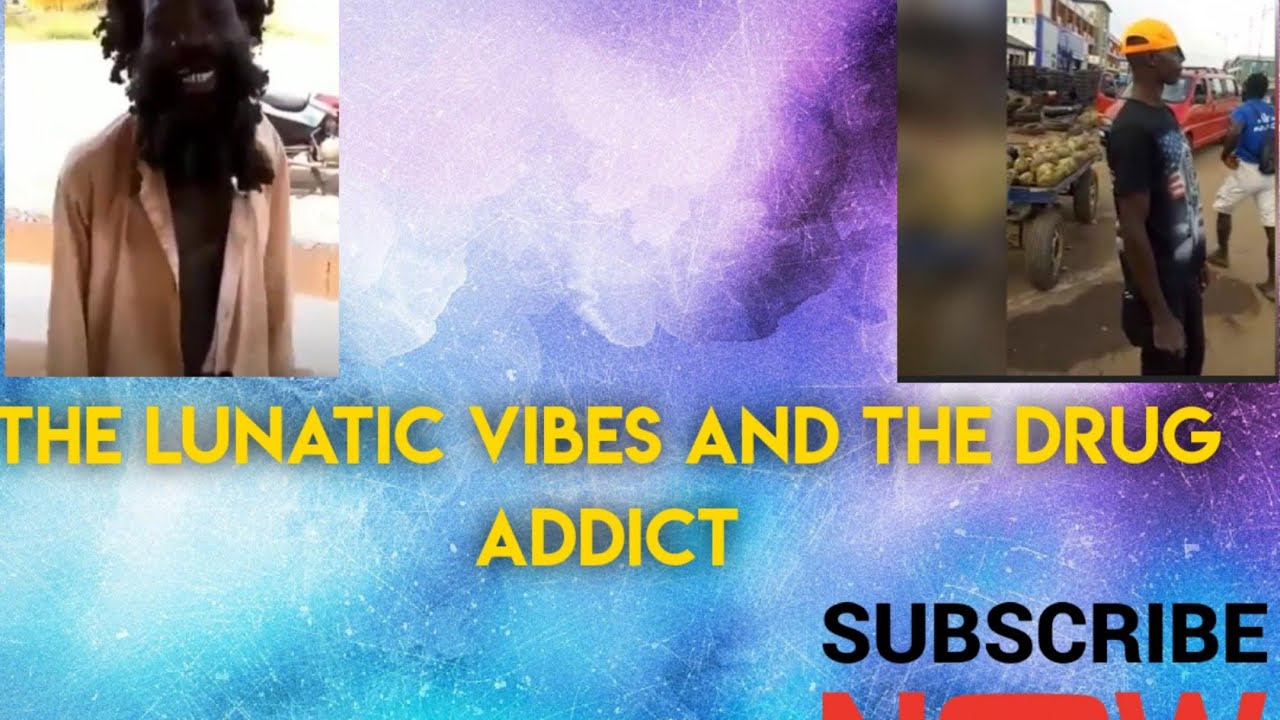 THE LUNATIC VIBES AND THE DRUG ADDICT - YouTube