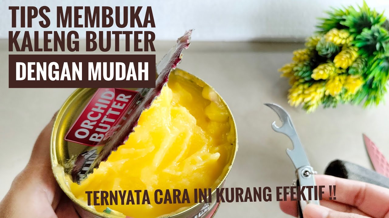 TIPS CARA MEMBUKA TUTUP KALENG BUTTER DENGAN MUDAH - YouTube