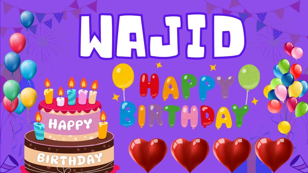 Happy Birthday Wajid, Birthday of Wajid, Best Birthday Wishes - YouTube