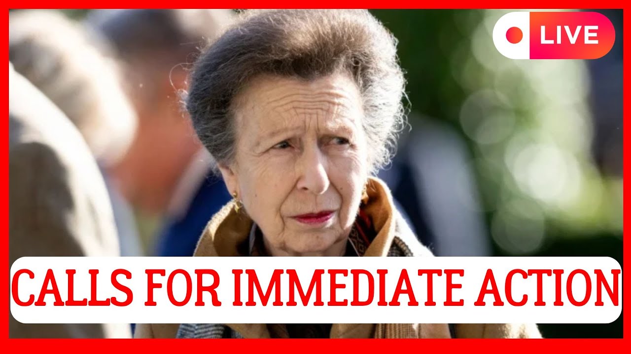 ROYALS IN SHOCK! PRINCESS ANNE DEMANDS IMMEDIATE ACTION FROM UK ...