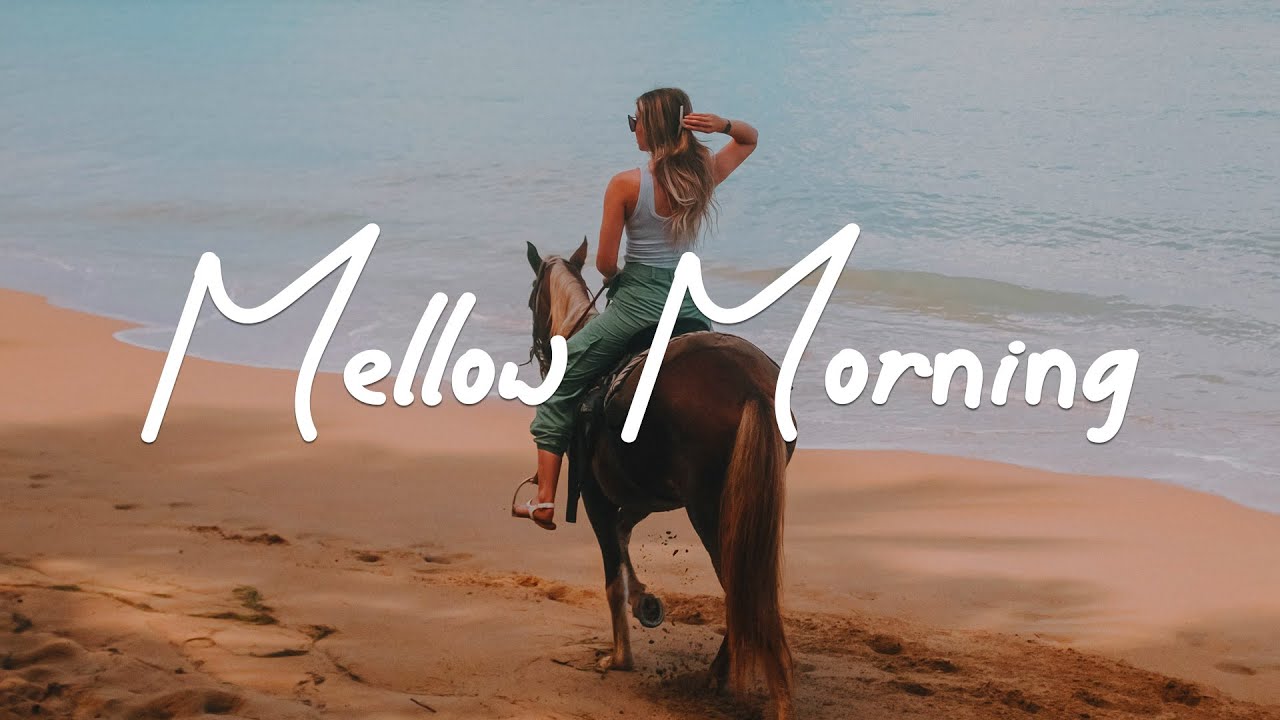 Mellow Morning | Calm and Relaxing Acoustic/Indie/Pop/Folk Playlist ...
