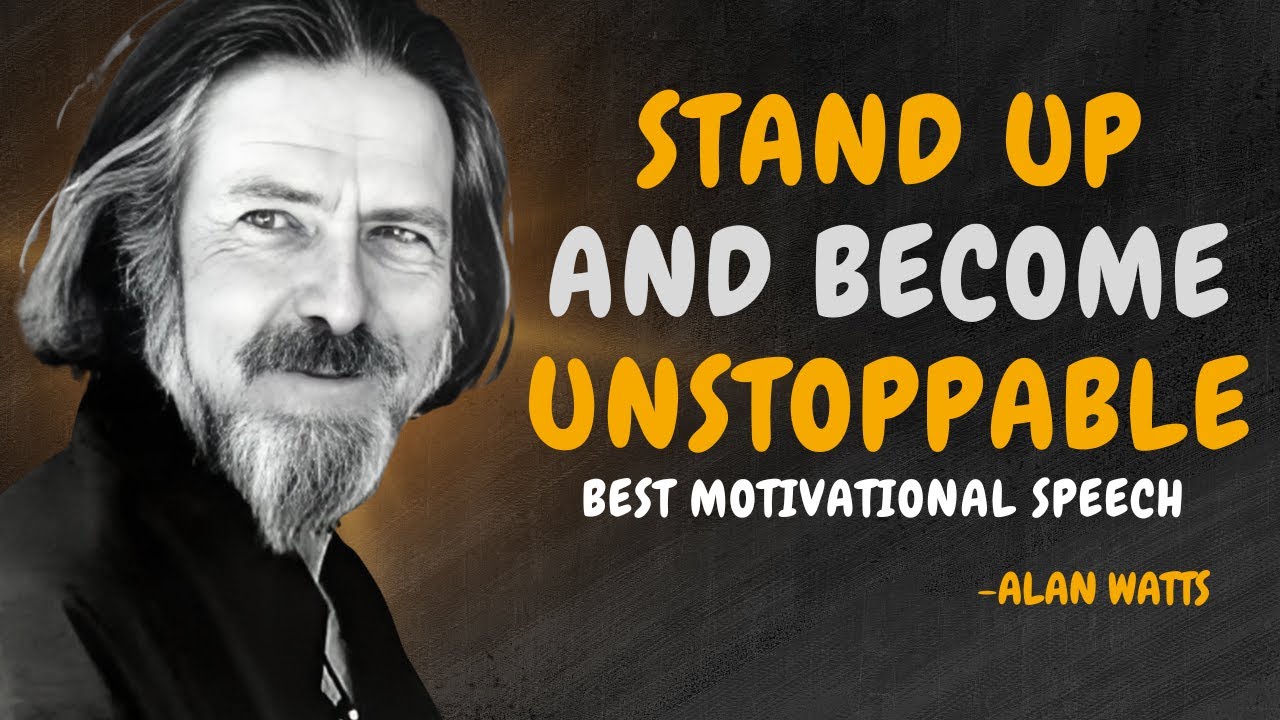 STAND UP AND BECOME UNSTOPPABLE - ALAN WATTS MOTIVATION - YouTube
