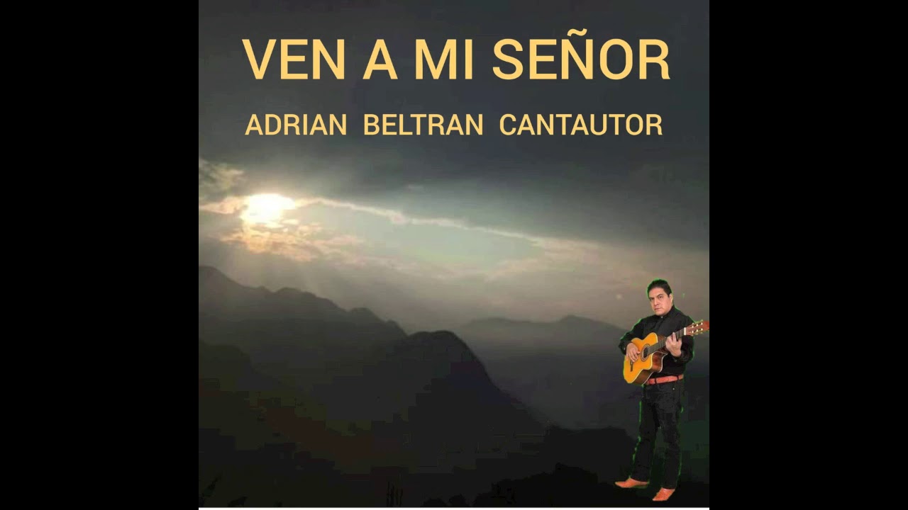 ADRIAN BELTRAN CANTAUTOR VEN A MI SENOR - YouTube
