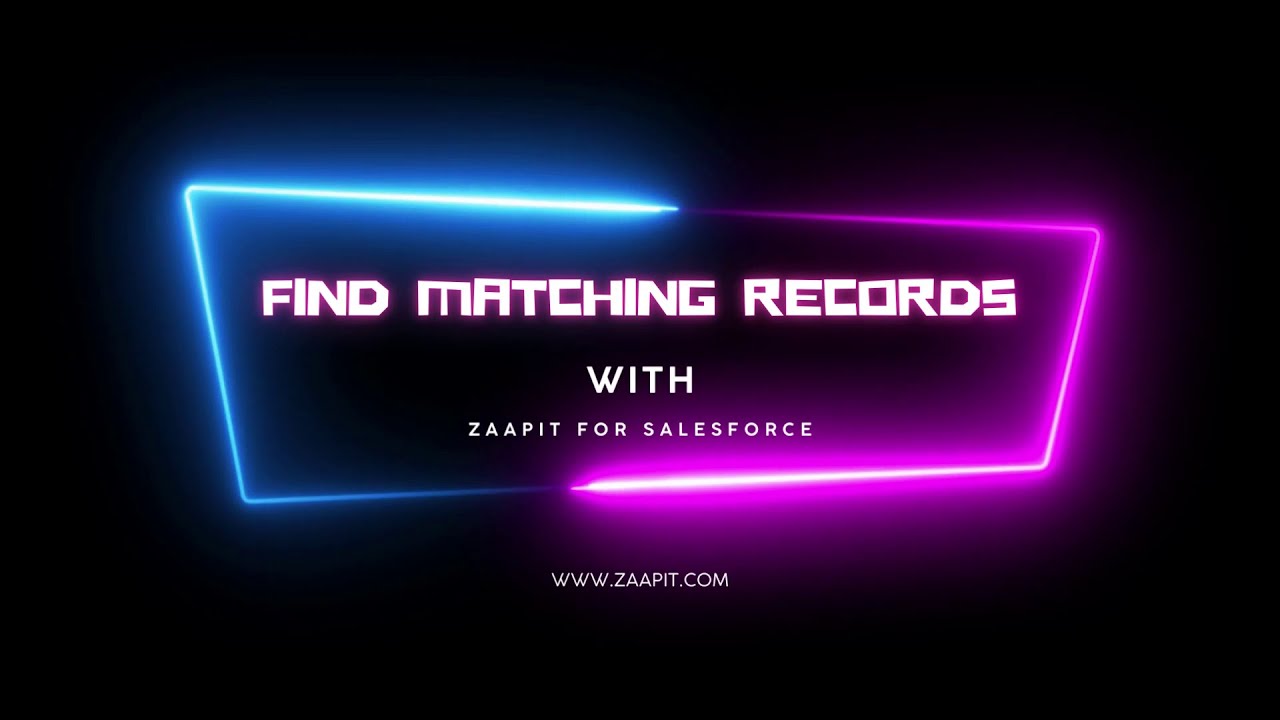 Find Matching Records ZaapIT For Salesforce YouTube Find Matching Records ZaapIT For Salesforce YouTube