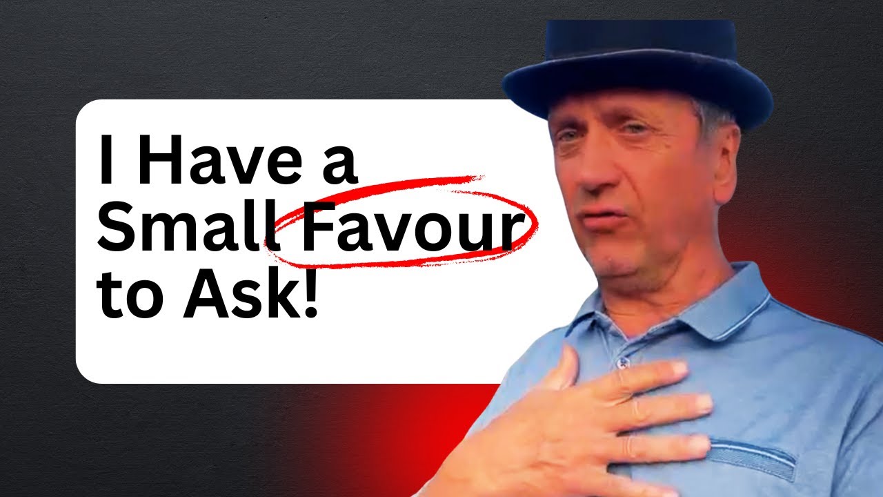 I Have A Small Favour To Ask ! - YouTube