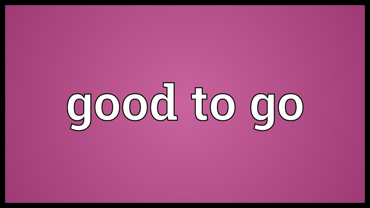 Good To Go Meaning YouTube good-to-go-meaning-youtube
