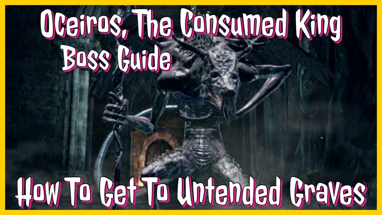 Oceiros The Consumed King Boss Guide (kinda) - How To Get To Untended ...