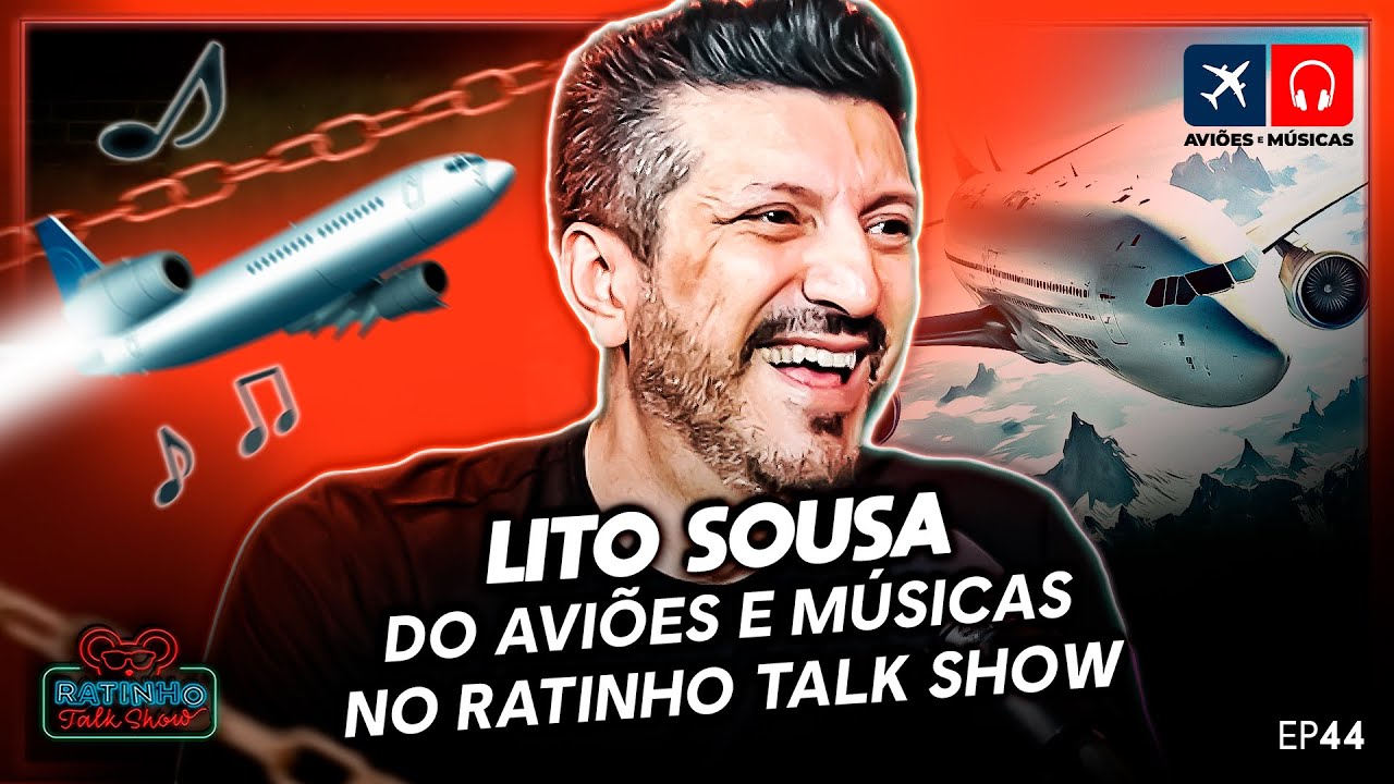 LITO SOUSA: DOS AVIÕES E MÚSICAS PARA O RATINHO TALK SHOW! - EP.44 - YouTube