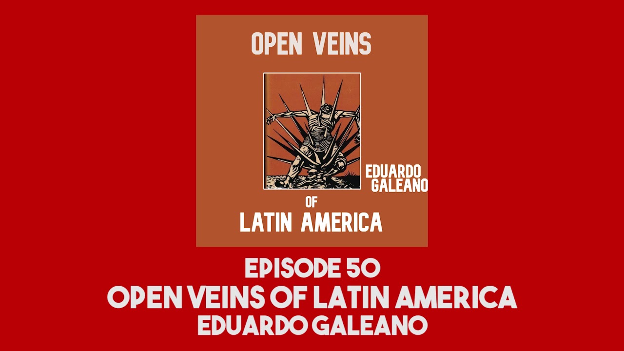 50. Open Veins of Latin America | Eduardo Galeano - YouTube