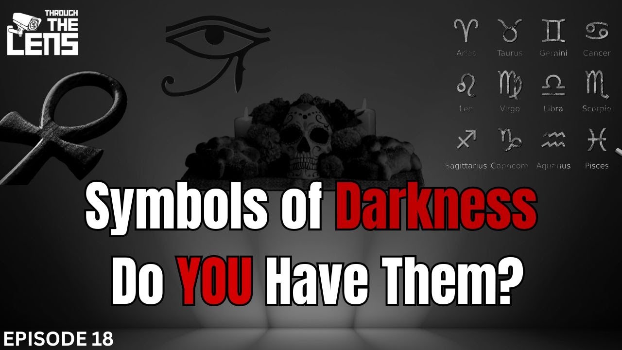 Symbols Of Darkness, Do YOU Have Them? | Through The Lens - Episode 18 ...