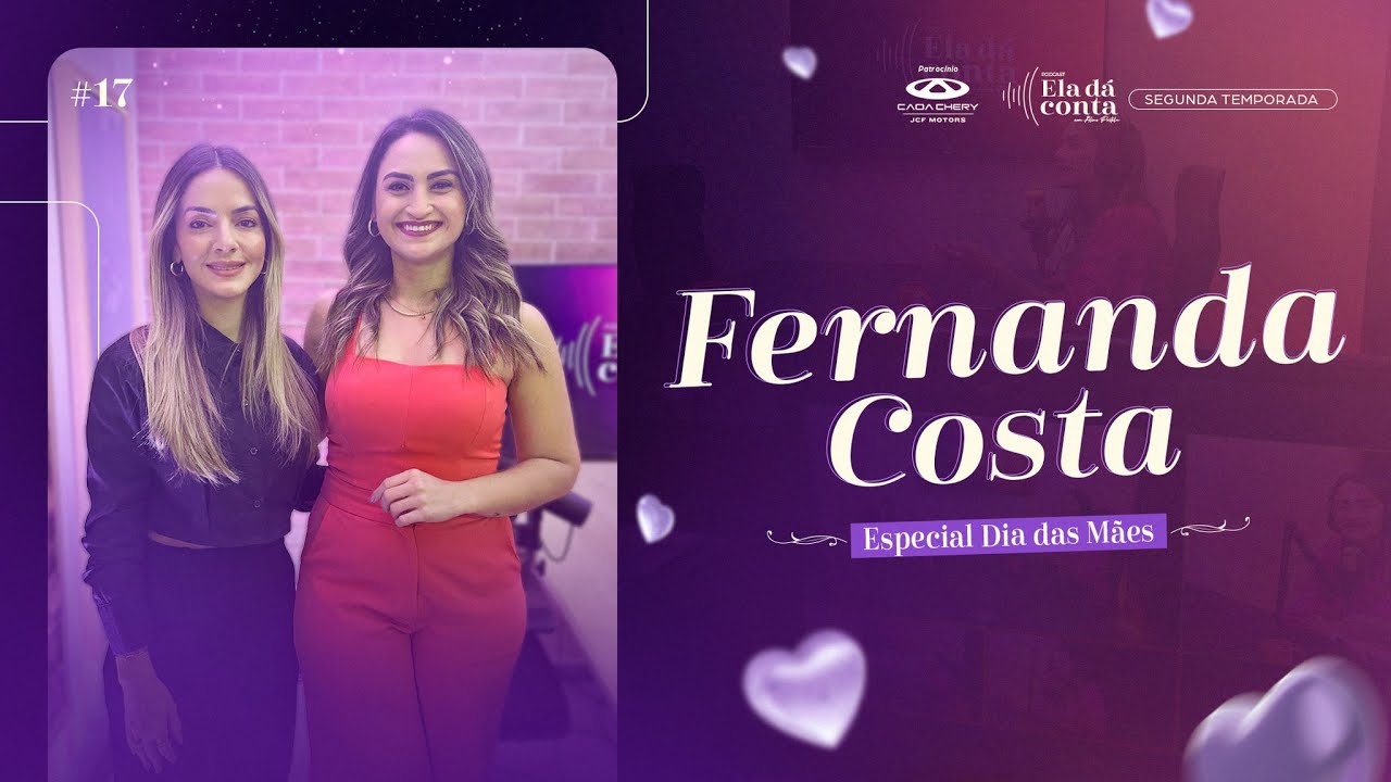 O poder das mães empreendedoras - Fernanda Costa - Ela dá Conta #17 ...