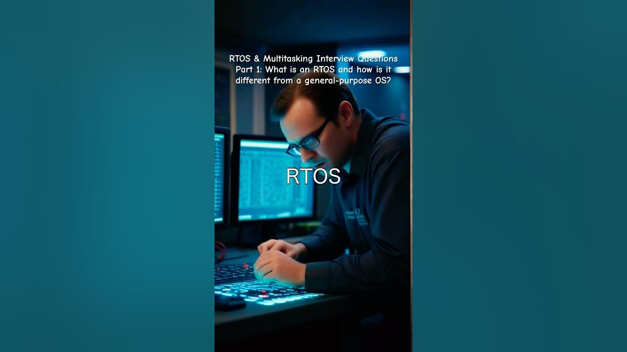 RTOS Interview Questions Part 1: What is an RTOS and how is it different from a general-purpose ...