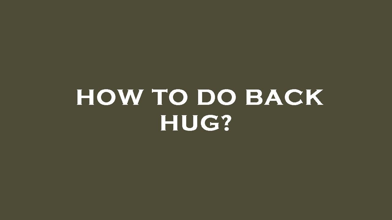 How to do back hug? - YouTube