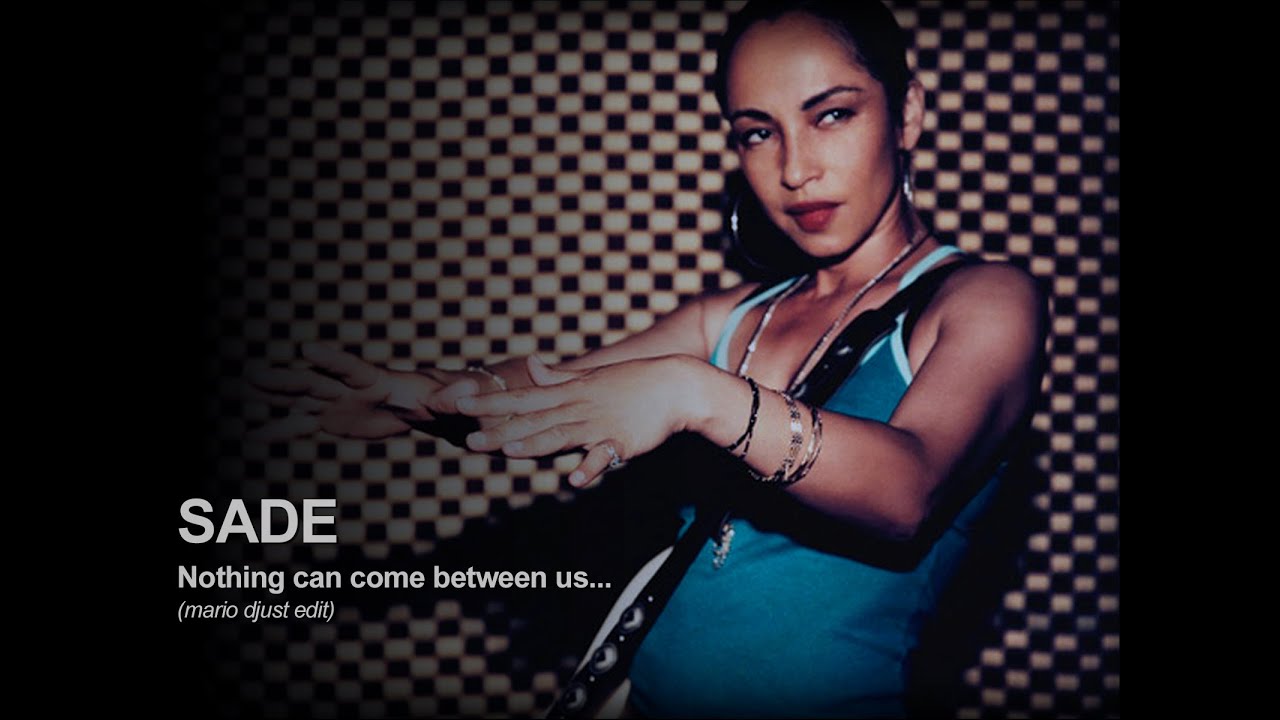Sade - Nothing Can Come Between Us (Mario Djust Edit) - YouTube