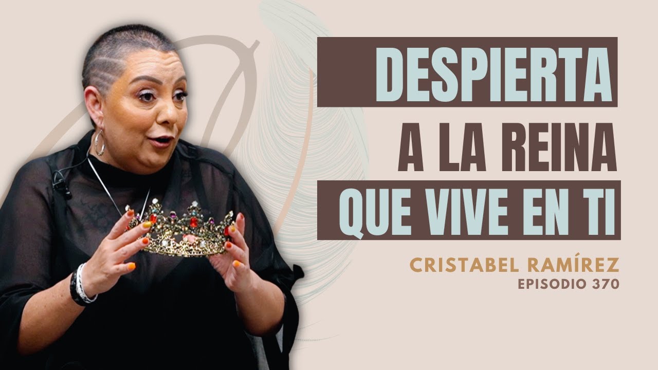 370. Despierta a la reina que vive en ti | Cristabel Ramírez - YouTube