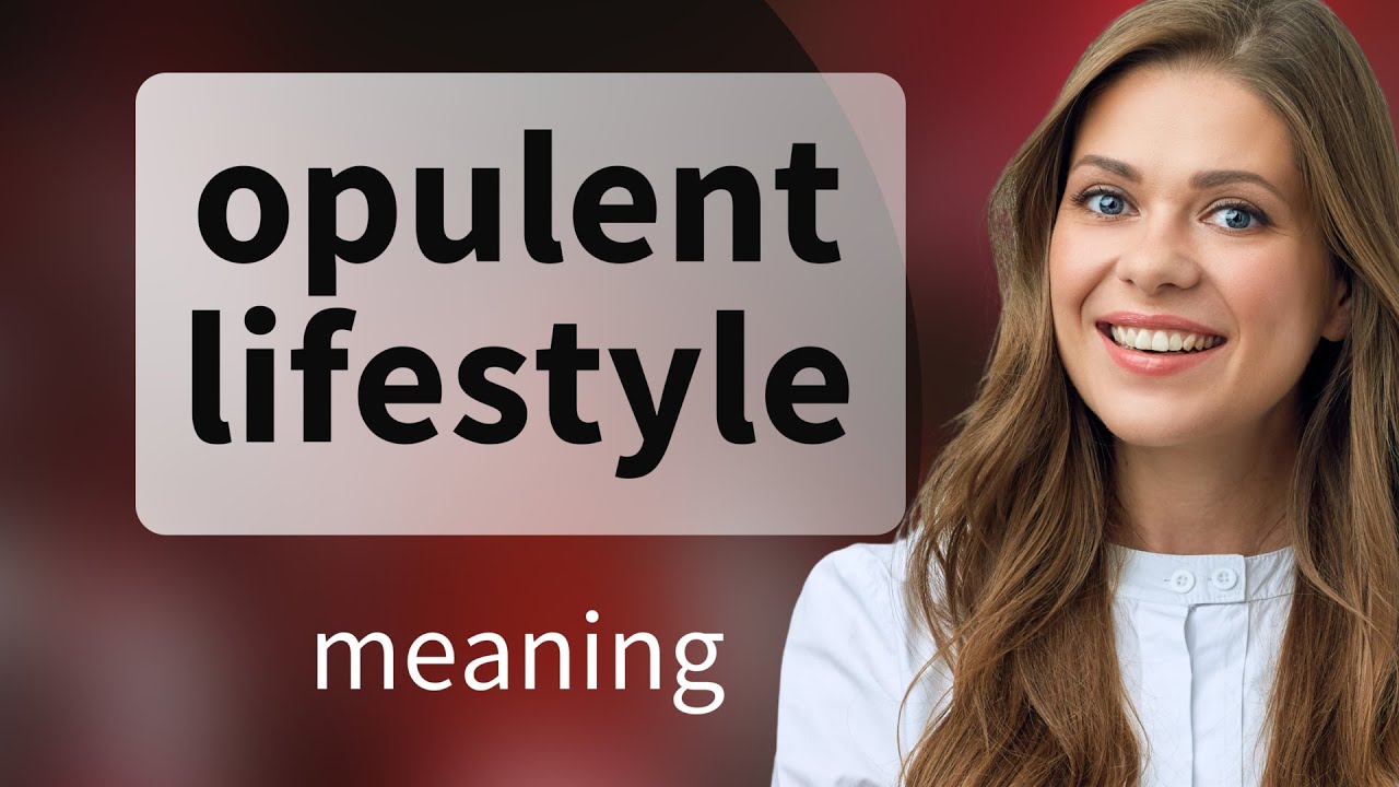 Understanding the Phrase "Opulent Lifestyle" - YouTube