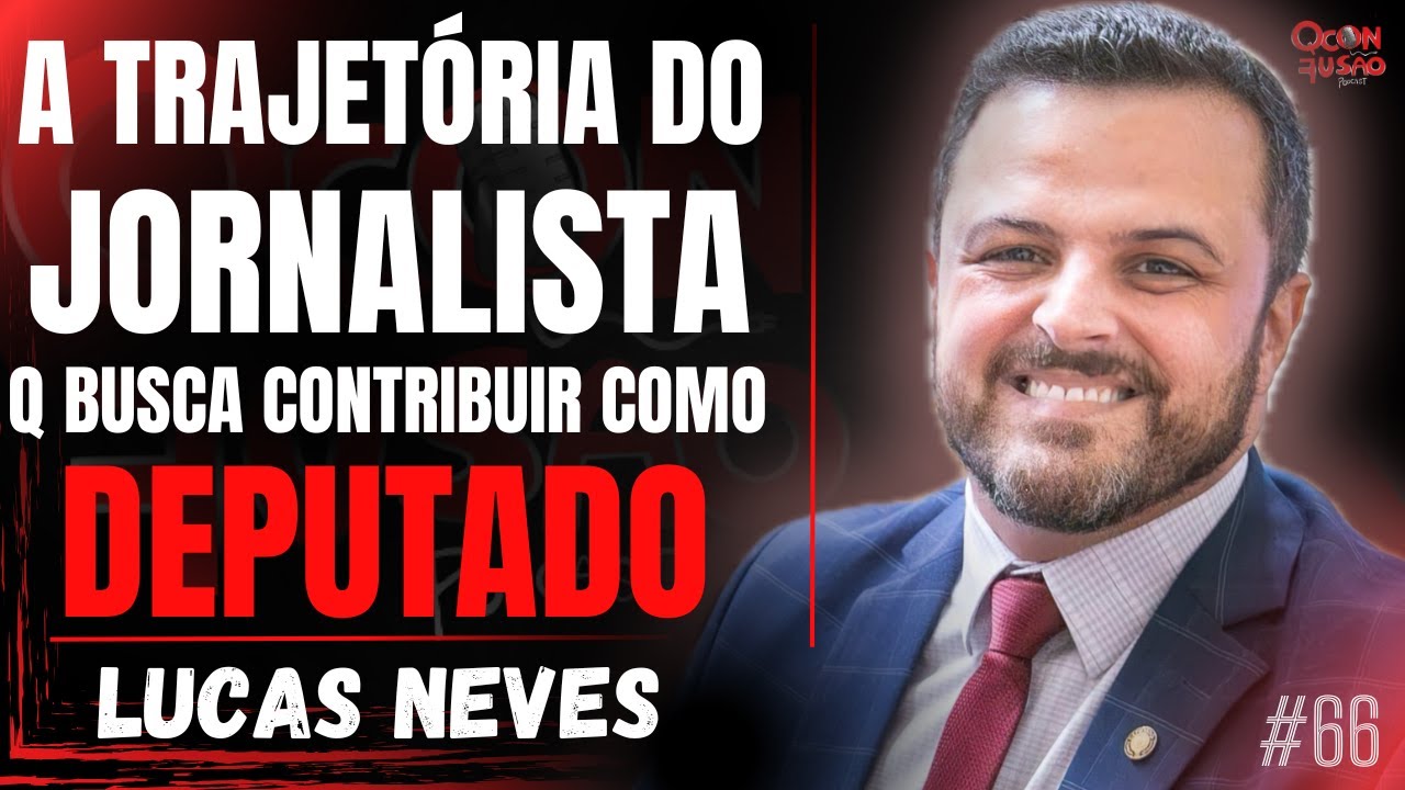 LUCAS NEVES - DEPUTADO ESTADUAL E JORNALISTA - QCONFUSÃO #66 - YouTube