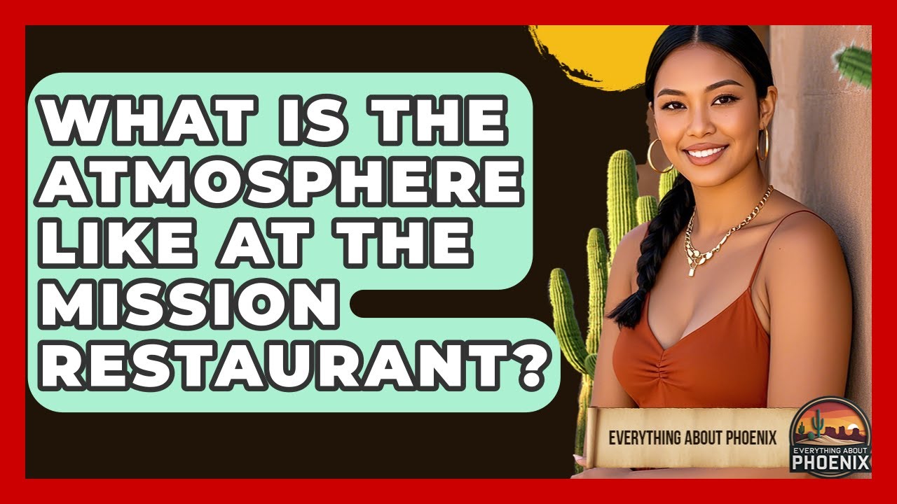 What Is The Atmosphere Like At The Mission Restaurant? - Everything ...