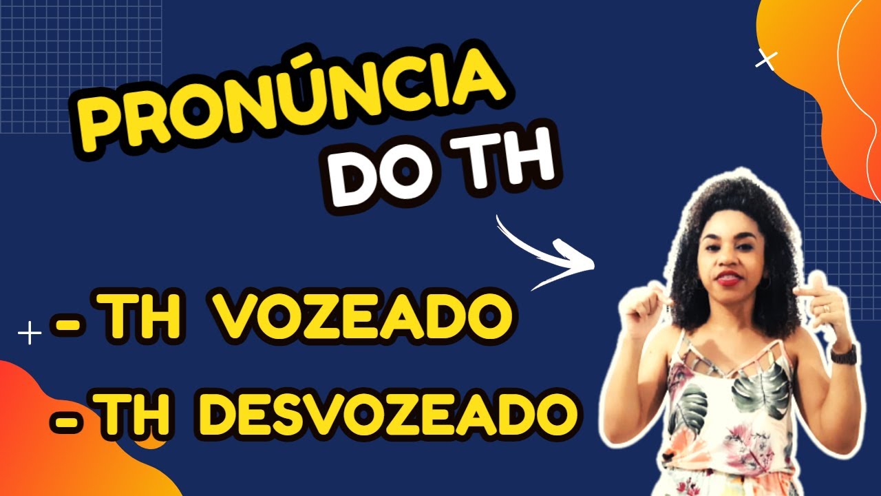 Entenda de uma vez a PRONÚNCIA DO TH - Th Vozeado e Desvozeado | Th ...