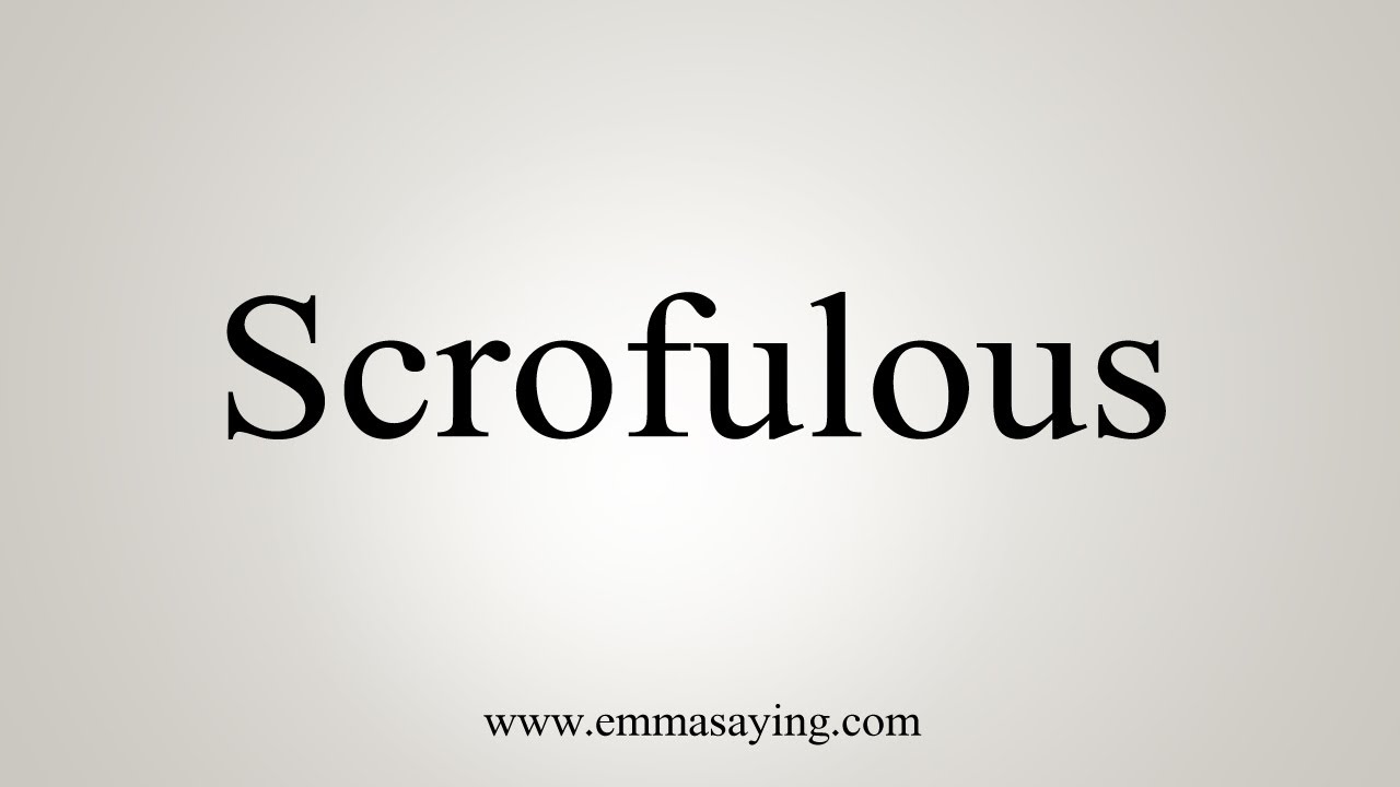 How To Say Scrofulous - YouTube