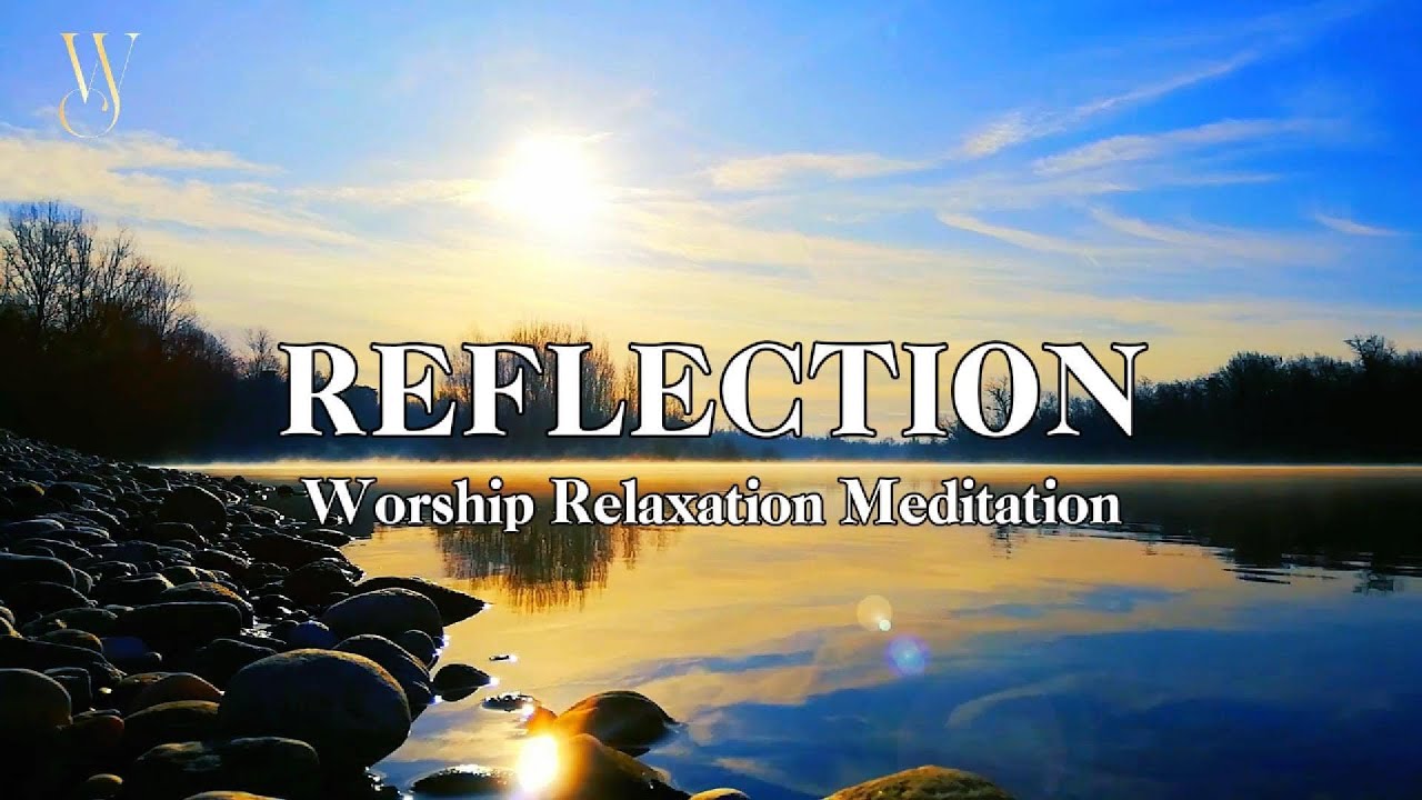 REFLECTION | 1 Hour Christian Soaking Worship Instrumental | God ...