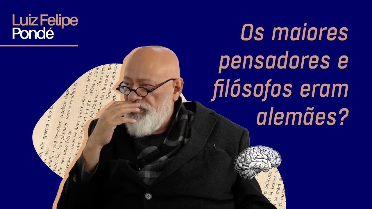Os maiores pensadores e filósofos eram alemães? | Luiz Felipe Pondé ...